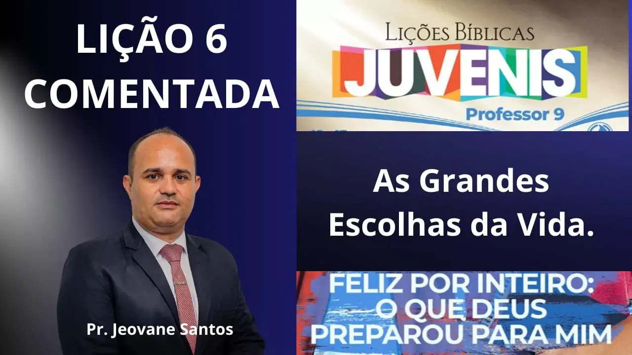 EBD – As Grandes Escolhas da Vida – Lição 6 Juvenis - Descomplicando a ...