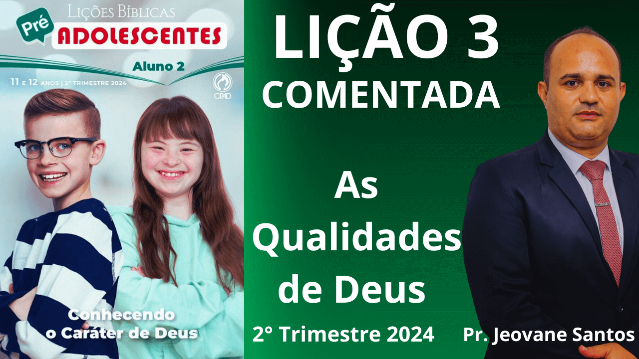 EBD – As Qualidades de Deus – Lição 3 Pré-Adolescentes – 2° Trimestre ...